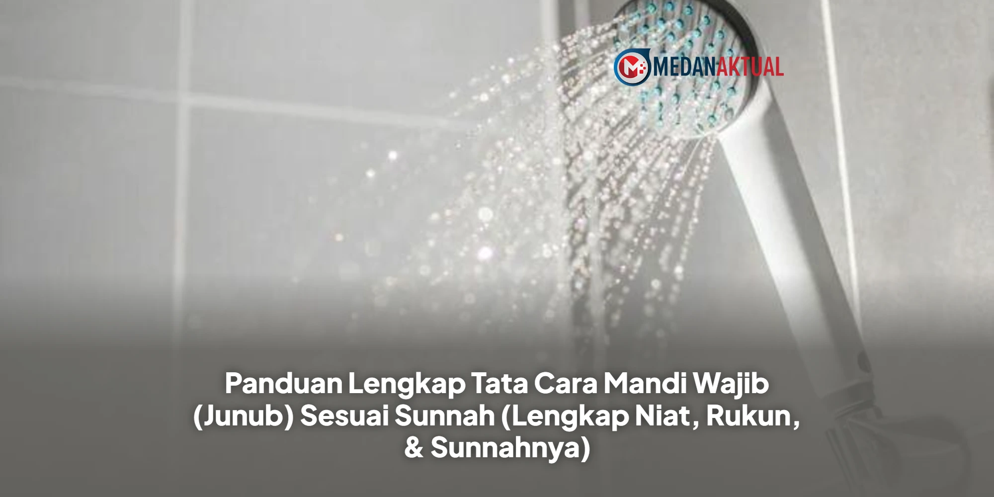 Panduan Lengkap Tata Cara Mandi Wajib (Junub) Sesuai Sunnah (Lengkap ...