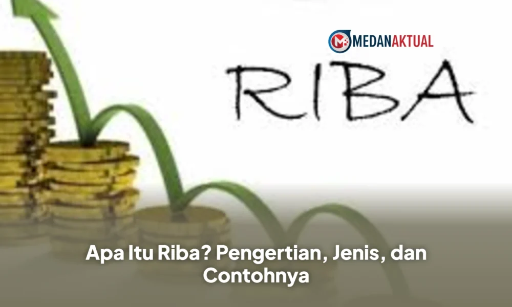 Apa Itu Riba? Pengertian, Jenis, dan Contohnya
