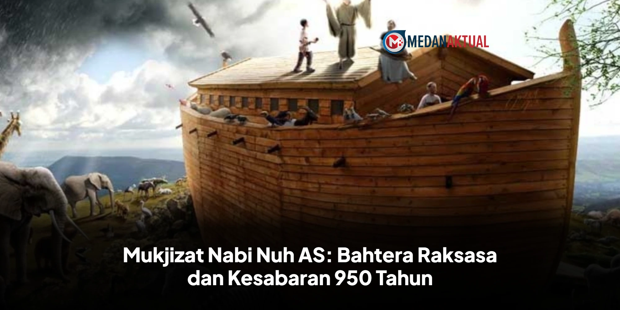 Mukjizat Nabi Nuh AS: Bahtera Raksasa dan Kesabaran 950 Tahun