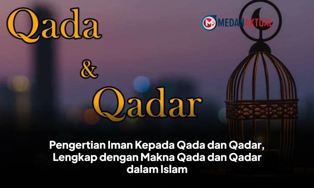 Pengertian Iman Kepada Qada dan Qadar