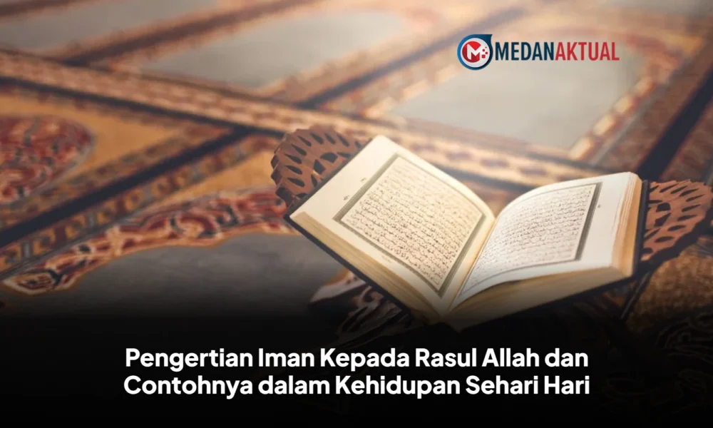 Pengertian Iman Kepada Rasul Allah dan Contohnya dalam Kehidupan Sehari ...